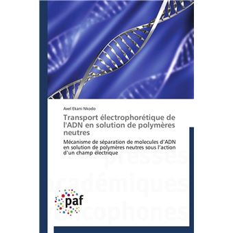 Transport électrophorétique de l'adn en solution de polymères neutres - broché - NKODO-A - Achat ...