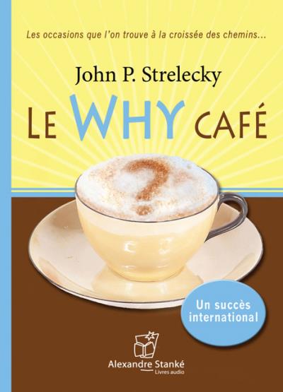 Le Why Cafe CD audio - Texte lu (CD) - John P. Strelecky - Achat Livre ...