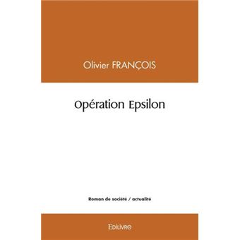 Opération epsilon - broché - Olivier François - Achat Livre | fnac