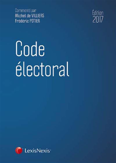 Code électoral 2017 - relié - Frédéric Potier, Michel de Villiers - Achat Livre | fnac