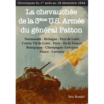 La chevauchée de la 3ème U.S. Armée du général Patton. Chroniques du ...