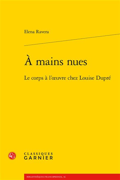 À mains nues Le corps à l'oeuvre chez Louise Dupré - broché - Elena ...