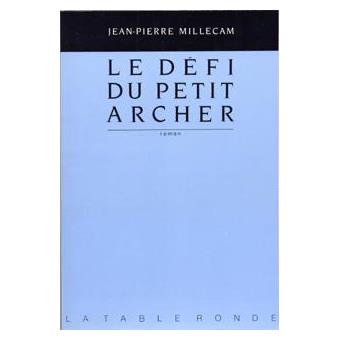 Le Défi du petit archer roman - broché - Jean-Pierre Millecam - Achat ...