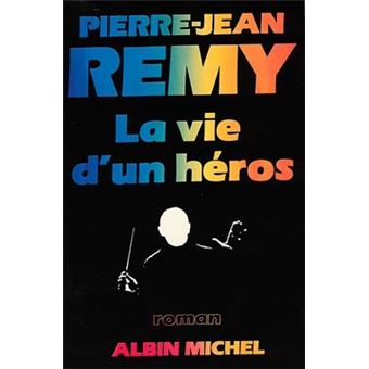 La Vie d'un héros roman - Pierre-Jean Remy - Achat Livre ou ebook | fnac
