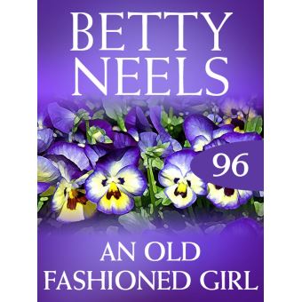 Betty Neels Collection - Tome 96 - An Old Fashioned Girl (Betty Neels ...