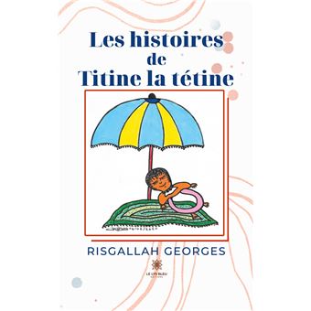 Les histoires de Titine la tétine - broché - Risgallah Georges - Achat ...