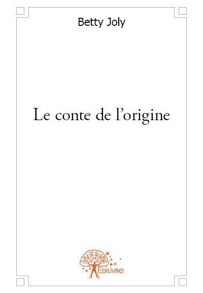 Le conte de l'origine - broché - Betty Joly - Achat Livre | fnac