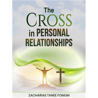 The Cross in Personal Relationships Practical Helps in Sanctification ...
