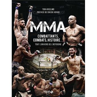 MMA, nouvelle édition Combattants, combats, histoire... tout l'univers ...