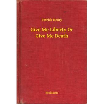 Give Me Liberty Or Give Me Death - ebook (ePub) - Patrick Henry - Achat ...
