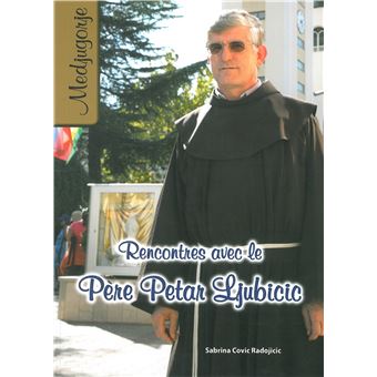 Rencontre avec le père Petar Ljubicic - broché - Sabrina Covic ...