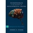 Neurofeedback in the Treatment of Developmental Trauma: Calming the Fear-Driven Brain (10th ...