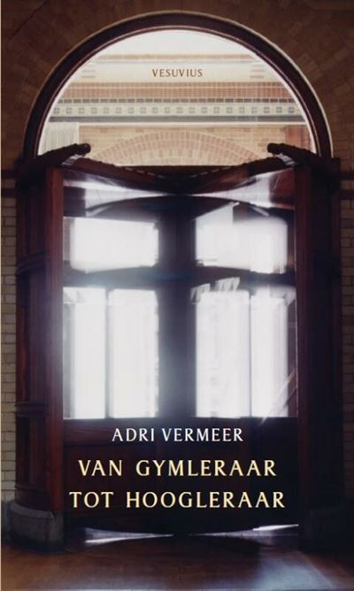Van gymleraar tot hoogleraar - broché - Adrie Vermeer - Achat Livre | fnac