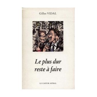 Le plus dur reste à faire - broché - Gilles Vidal - Achat Livre | fnac