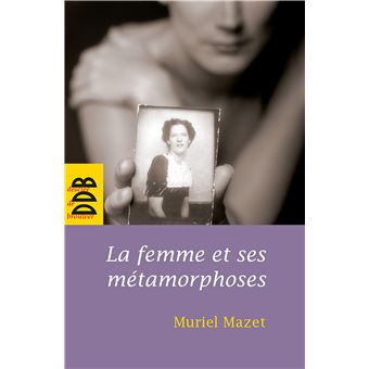 La femme et ses métamorphoses De la femme gelée à la femme éveillée - broché - Muriel Mazet ...