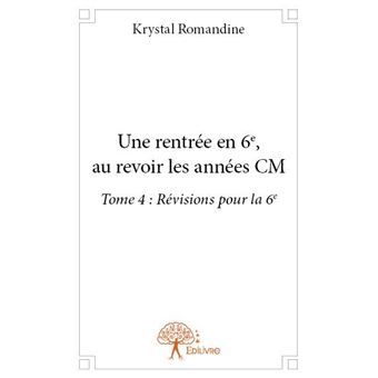 Une rentrée en 6ème au revoir aux années cm Tome 4 : Révisions pour la ...