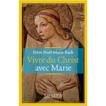Vivre du Christ avec Marie - relié - Frère Noël-Marie Rath - Achat ...