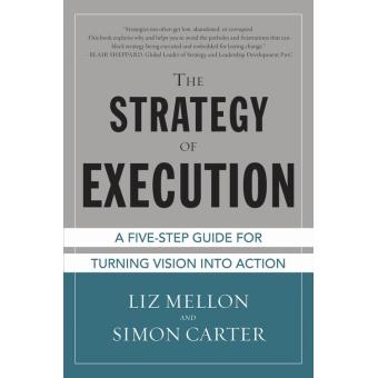 The strategy of execution: a five step guide for turning vision into ...
