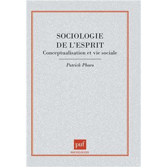 Sociologie de l'esprit - broché - Patrick Pharo - Achat Livre ou ebook ...