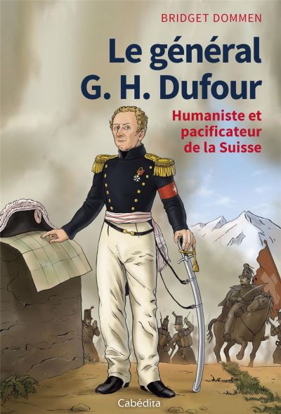 Le général G.H. Dufour Humaniste et pacificateur de la Suisse - broché ...