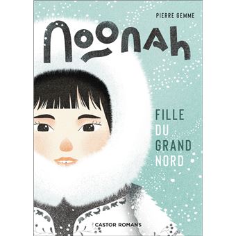 Noonah, fille du Grand Nord - broché - Pierre Gemme, Djohr - Achat Livre | fnac