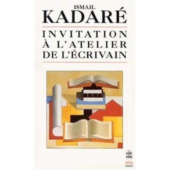 Invitation à l'atelier de l'écrivain - Poche - Ismaïl Kadaré - Achat ...