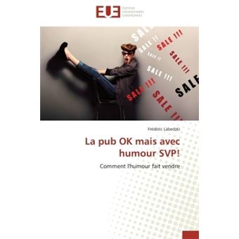 La pub OK mais avec humour SVP! Comment l'humour fait vendre - broché ...