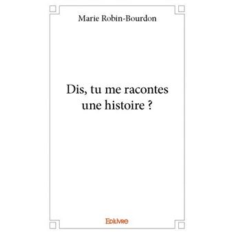 Dis, tu me racontes une histoire ? - broché - Marie Robin-Bourdon ...