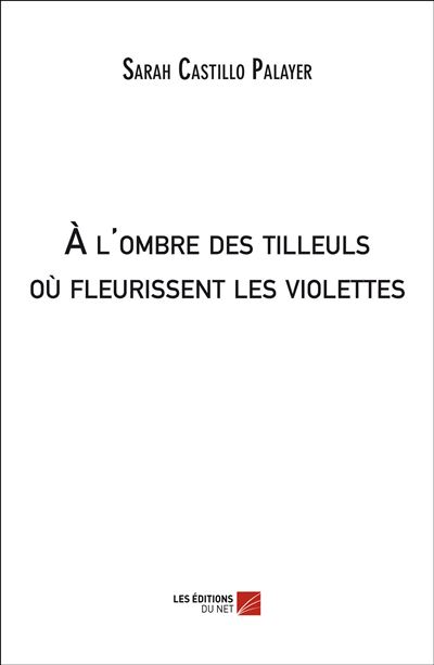 À l’ombre des tilleuls où fleurissent les violettes - broché - Sarah ...
