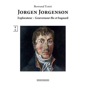 Jorgen Jorgenson Explorateur, gouverneur, flic et bagnard - broché ...