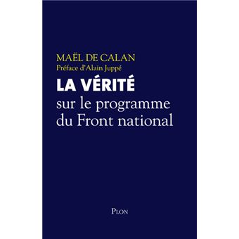 La vérité sur le programme du Front National - broché - Maël De Calan ...