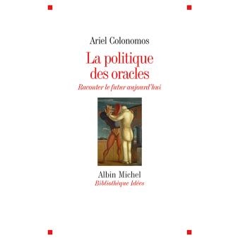 La Politique des oracles Raconter le futur aujourd'hui - broché - Ariel ...