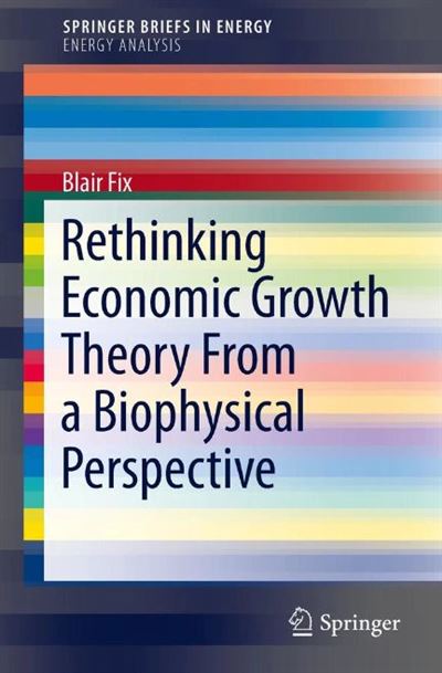 Rethinking Economic Growth Theory From a Biophysical Perspective ...