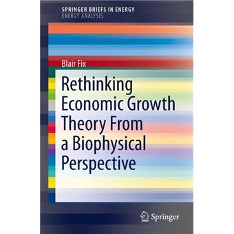 Rethinking Economic Growth Theory From a Biophysical Perspective ...