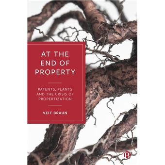 At the End of Property Patents, Plants and the Crisis of Propertization ...