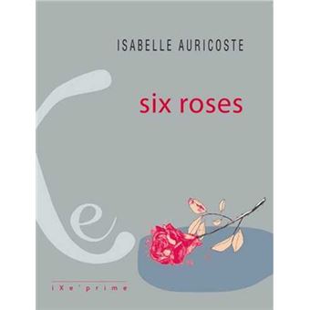 Six roses - broché - Isabelle AURICOSTE - Achat Livre | fnac