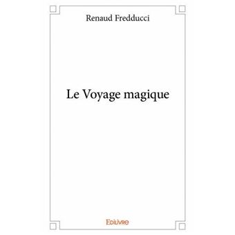 Le voyage magique - broché - Renaud Fredducci - Achat Livre | fnac