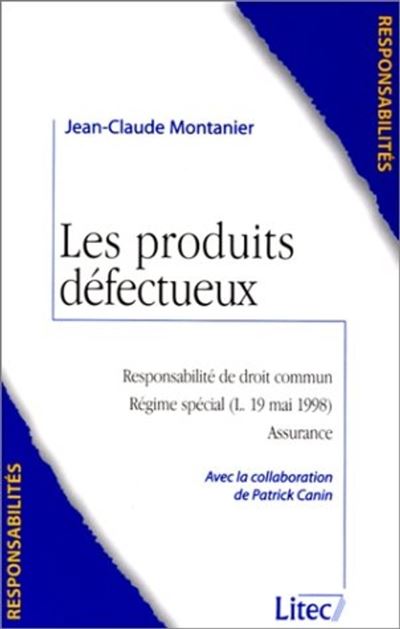 Les produits défectueux responsabilité de droit commun, régime spécial ...