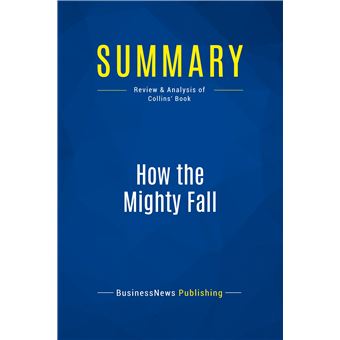 Summary: How the Mighty Fall Review and Analysis of Collins' Book ...
