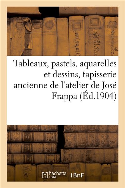 Tableaux, pastels, aquarelles et dessins, tapisserie ancienne de l ...