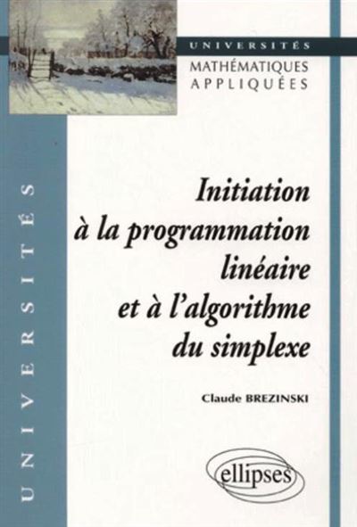 Initiation à la programmation linéaire et à l'algorithme du simplexe - broché - Claude Brezinski ...