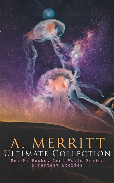 A. MERRITT Ultimate Collection: Sci-Fi Books, Lost World Series ...