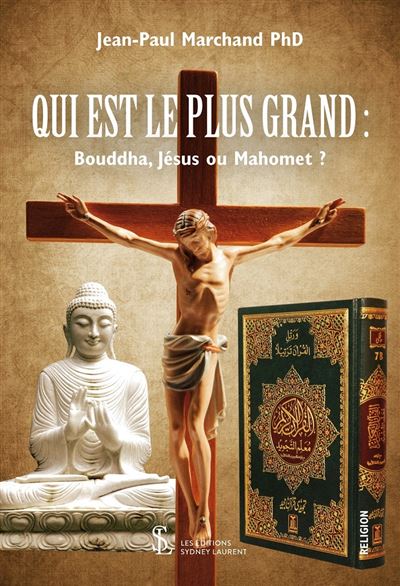 Qui est le plus grand : Bouddha, Jésus ou Mahomet ? - broché - Jean ...
