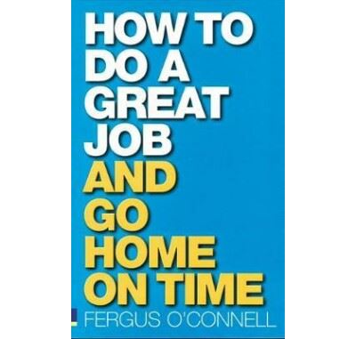 How to Do a Great Job& Go Home on Time - broché - O'connell - Achat ...