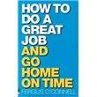 How to Do a Great Job& Go Home on Time - broché - O'connell - Achat ...