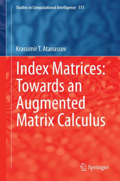 Index matrices: towards an augmented matrix calculus - relié - Krassimir Atanassov - Achat Livre ...
