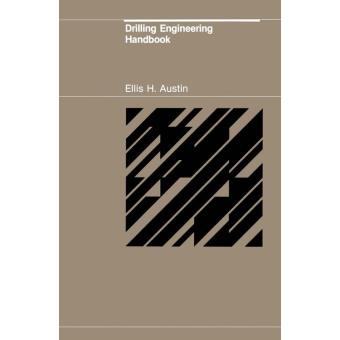 Drilling engineering handbook - relié - E.H. Austin - Achat Livre ou ...