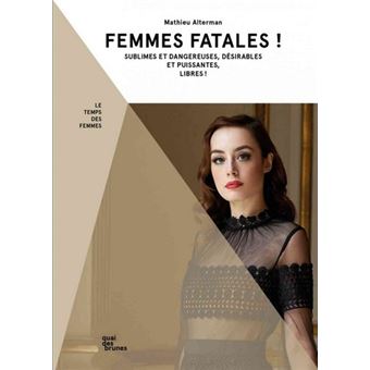 Femmes fatales ! Sublimes et dangereuses, désirables et puissantes ...