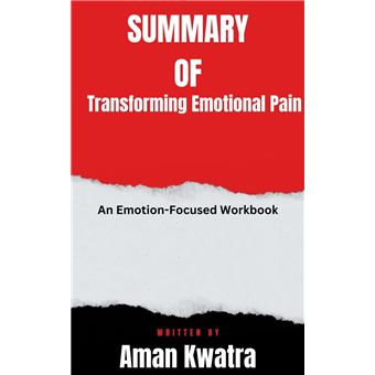 Summary of Transforming Emotional Pain in Psychotherapy An emotion ...