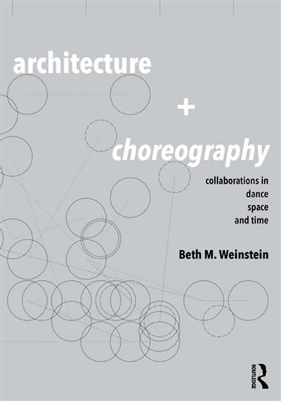 Architecture and Choreography Collaborations in Dance, Space and Time ...